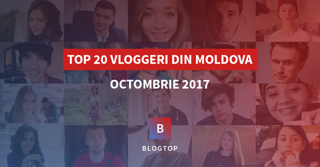 TOP 20 vloggeri din Moldova – octombrie 2017 – Blog BlogTop